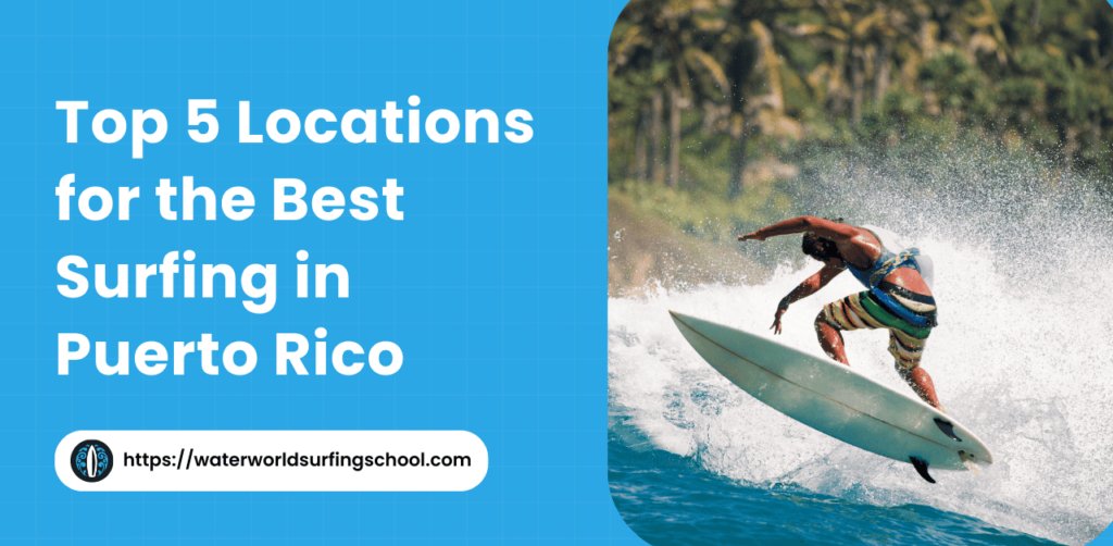 Top 5 Locations for the Best Surfing in Puerto Rico [2025]